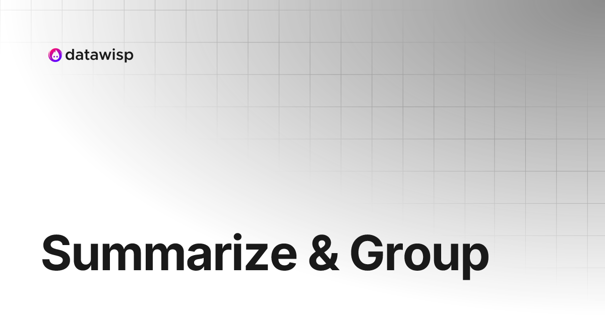 Summarize & Group | Datawisp Documentation