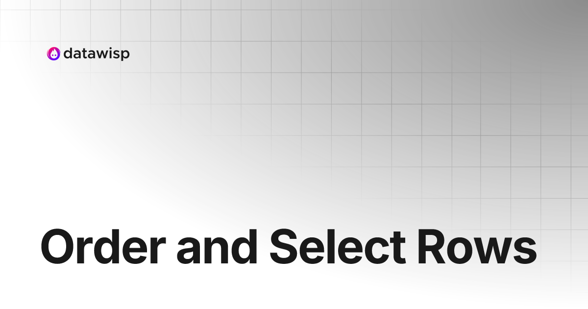 Order and Select Rows | Datawisp Documentation