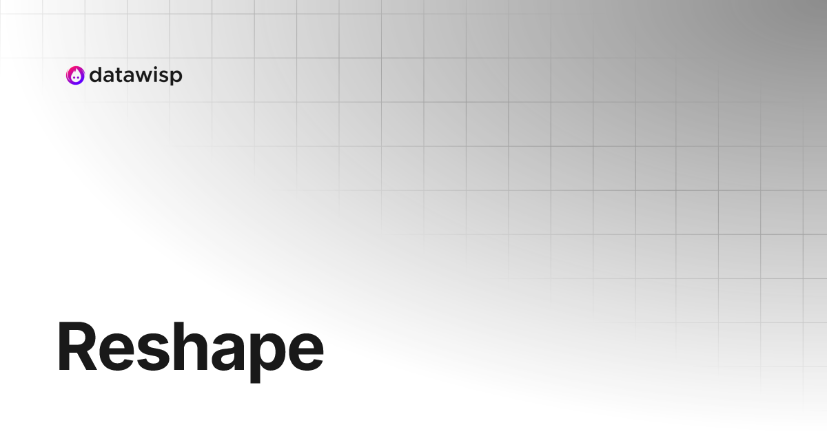 Reshape | Datawisp Documentation